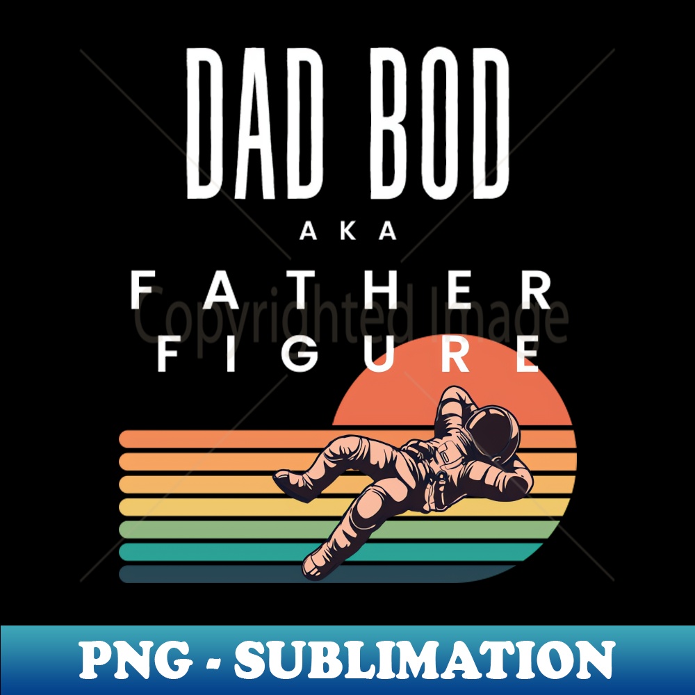 Dad Bod AKA Father Figure - Instant PNG Sublimation Download | Inspire ...