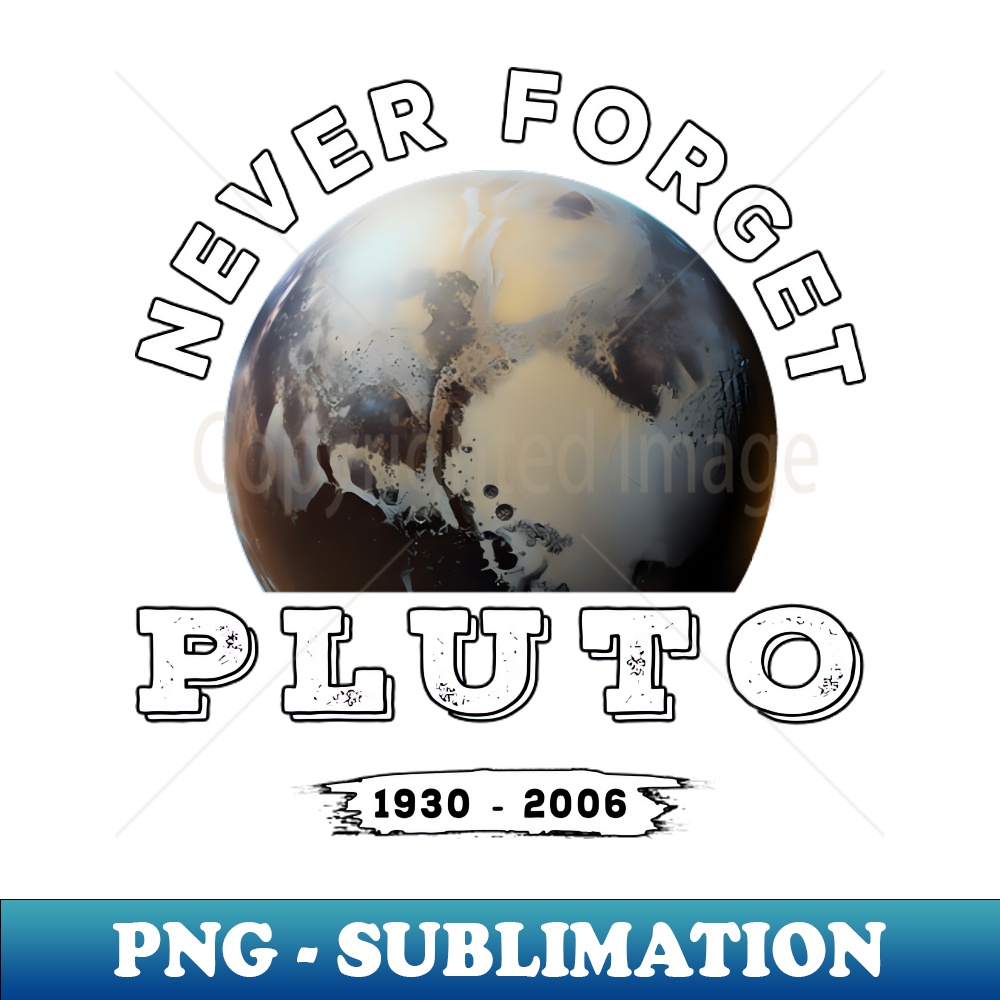 Never Forget Pluto - PNG Transparent Sublimation Design - Pe | Inspire Uplift