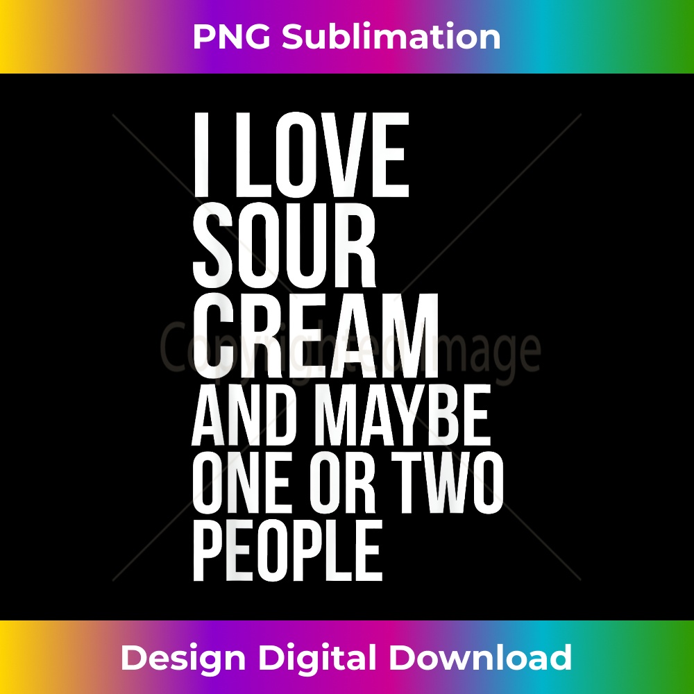 I Love Sour Cream, Funny Sour Cream Meme - Minimalist Sublim | Inspire ...