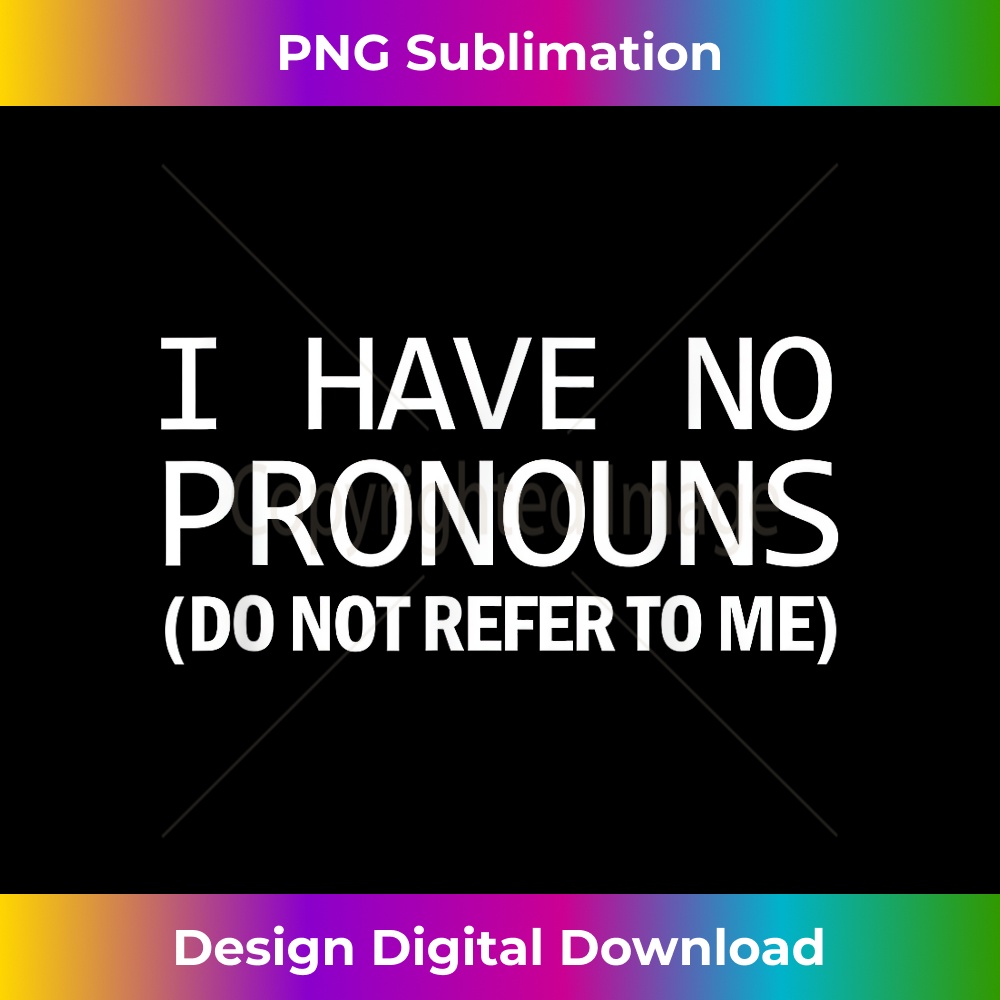 Funny Woke Humor I Have No Pronouns Do Not Refer To Me - Boh | Inspire ...