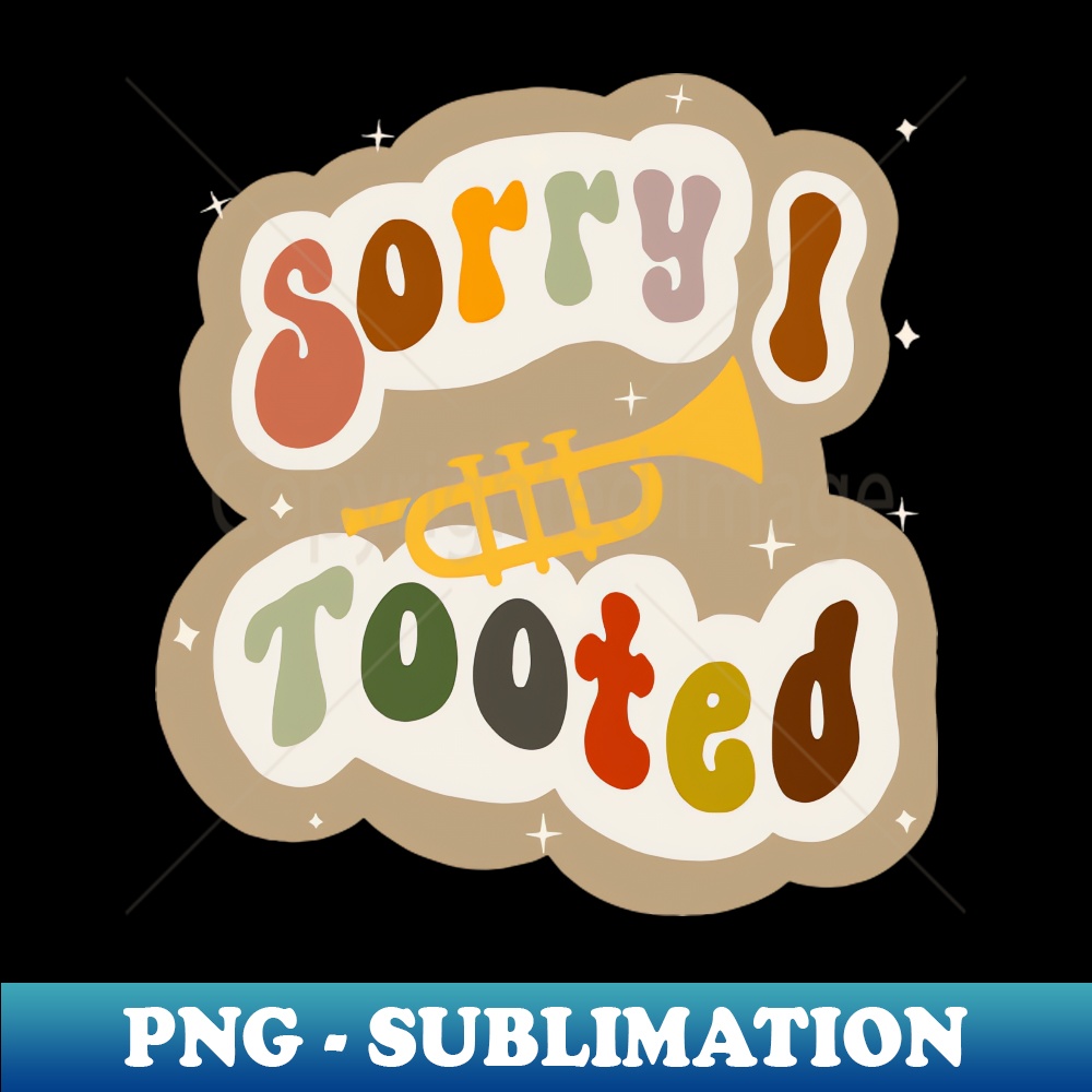 Sorry I tooted trumpet - Signature Sublimation PNG File - Cr | Inspire ...