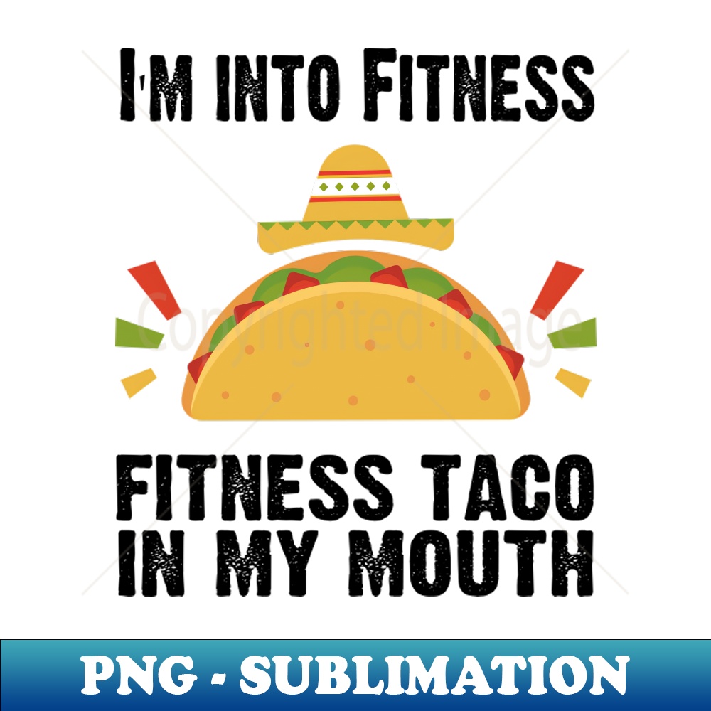 Funny Taco Fitness Tacos In My Mouth - Signature Sublimation | Inspire ...