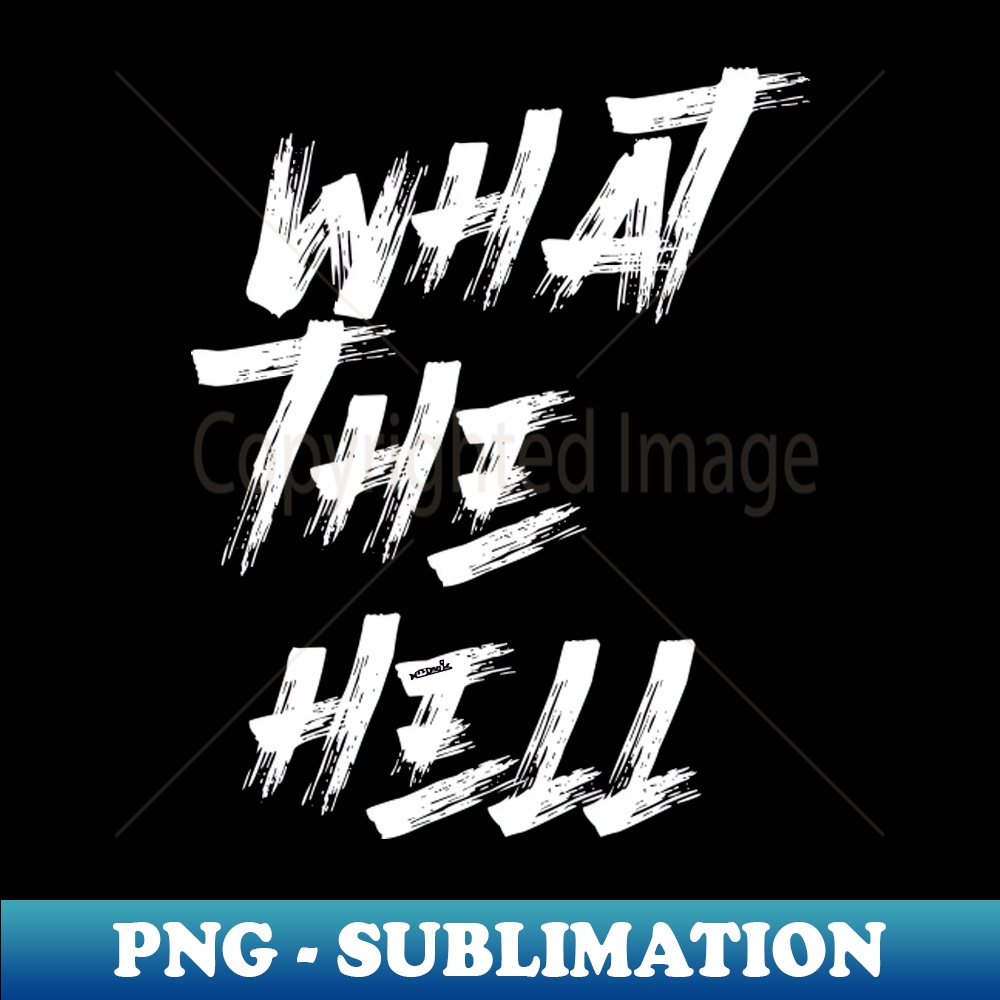 What the Hell - Signature Sublimation PNG File - Defying the | Inspire ...