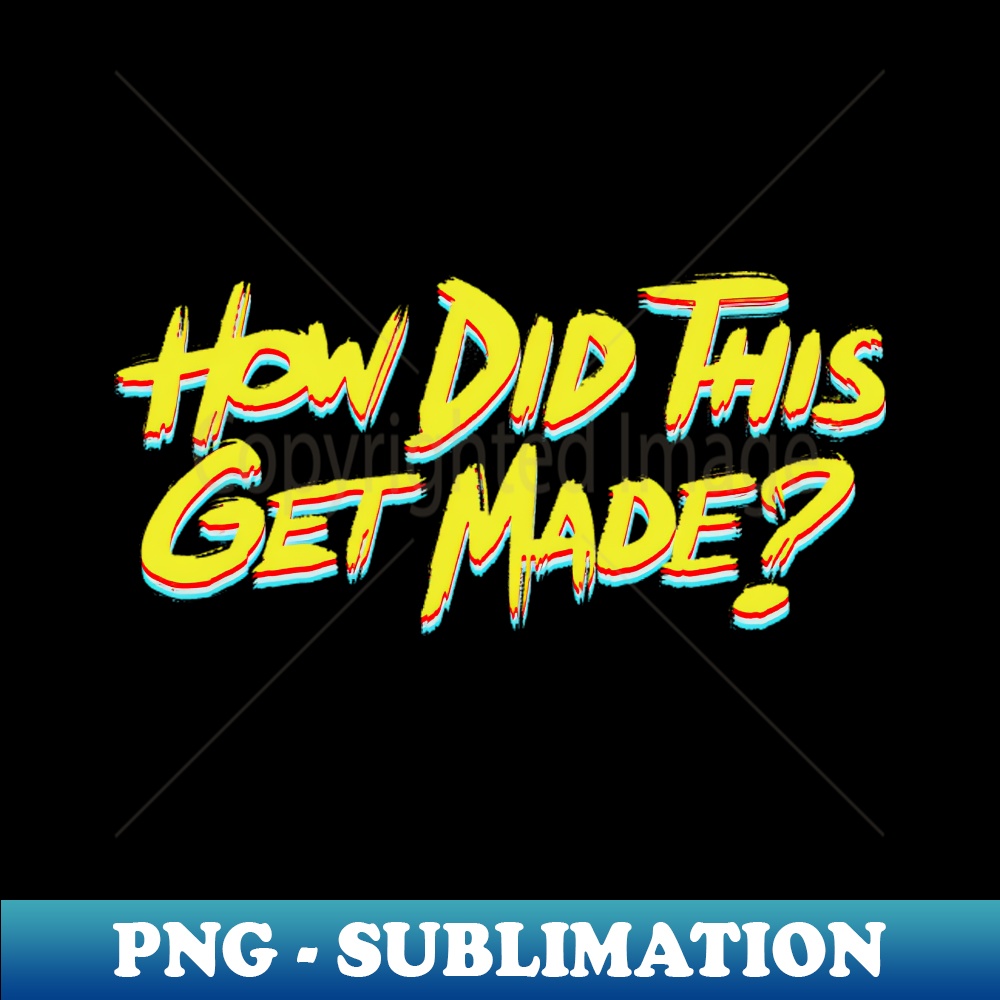 HDTGM-How Did This Get Made - Aesthetic Sublimation Digital | Inspire Uplift