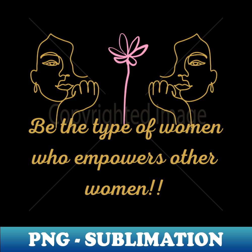 Be The Type Of Woman Who Empowers Other Women - PNG Transpar | Inspire ...
