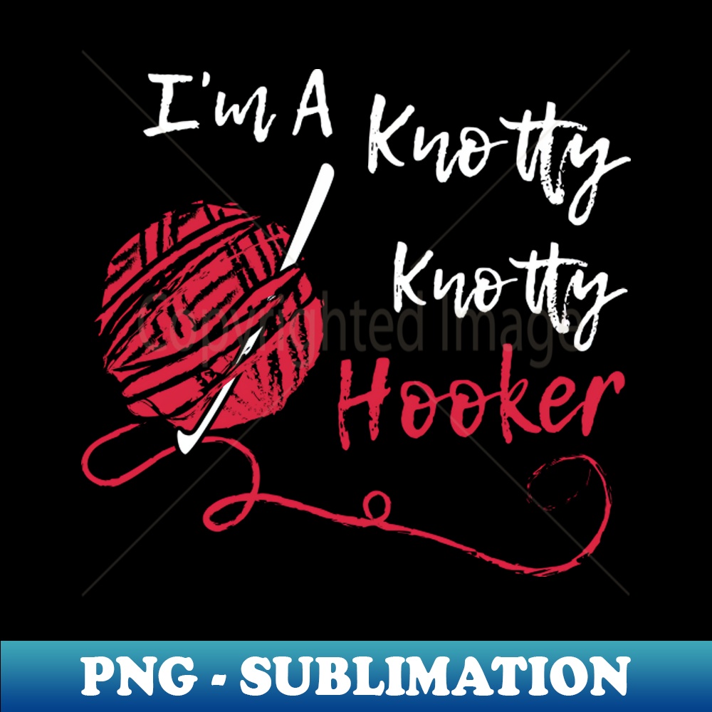Im A Knotty Knotty Hooker Crochet Love To Crochet Knitting F | Inspire Uplift