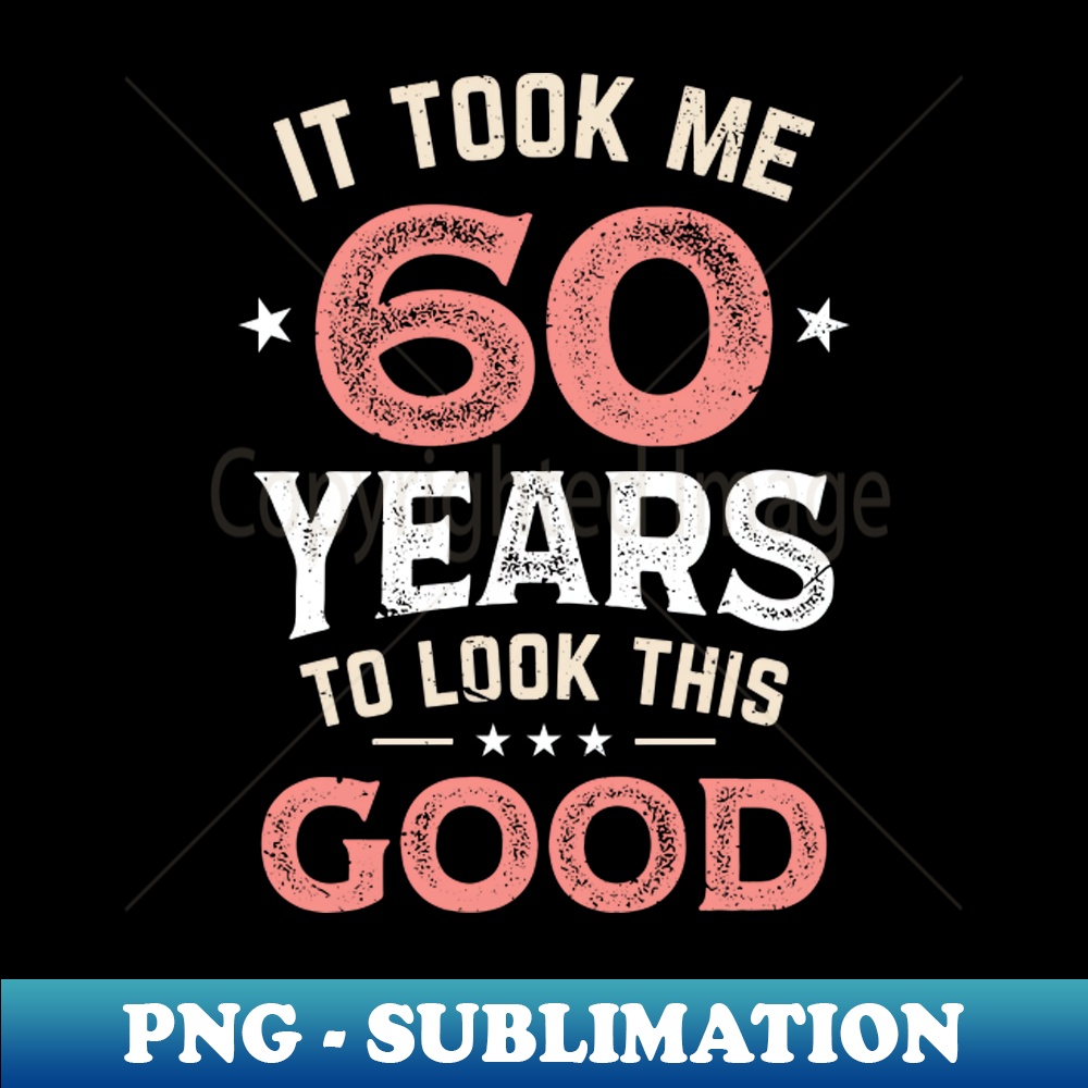 It Took Me 60 Years To Look This Good Vintage Birthday Gift | Inspire ...
