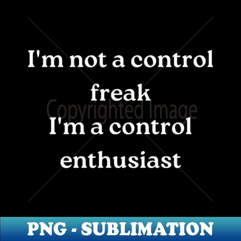 Im not a control freak - PNG Transparent Digital Download Fi | Inspire ...