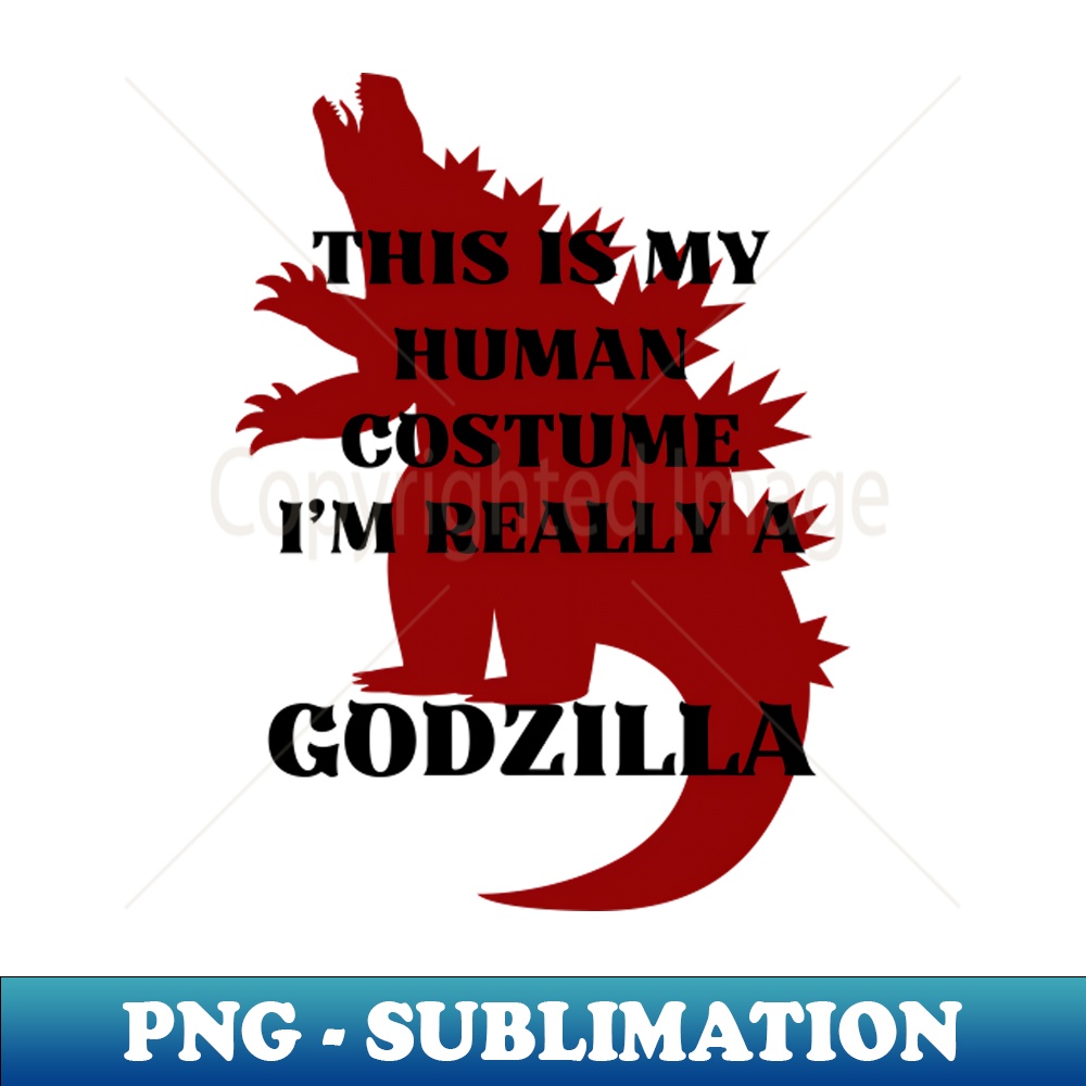 This Is My Human Costume Im Really A GODZILLA - Digital Subl | Inspire ...