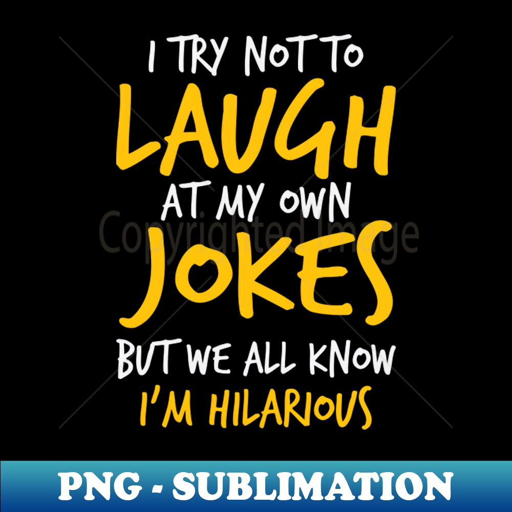 I Try Not To Laugh At My Own Jokes We All Know Im Hilarious | Inspire ...