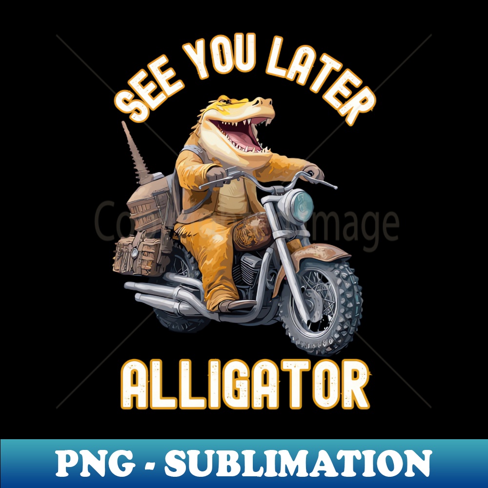 See You Later Alligator - Professional Sublimation Digital D | Inspire ...