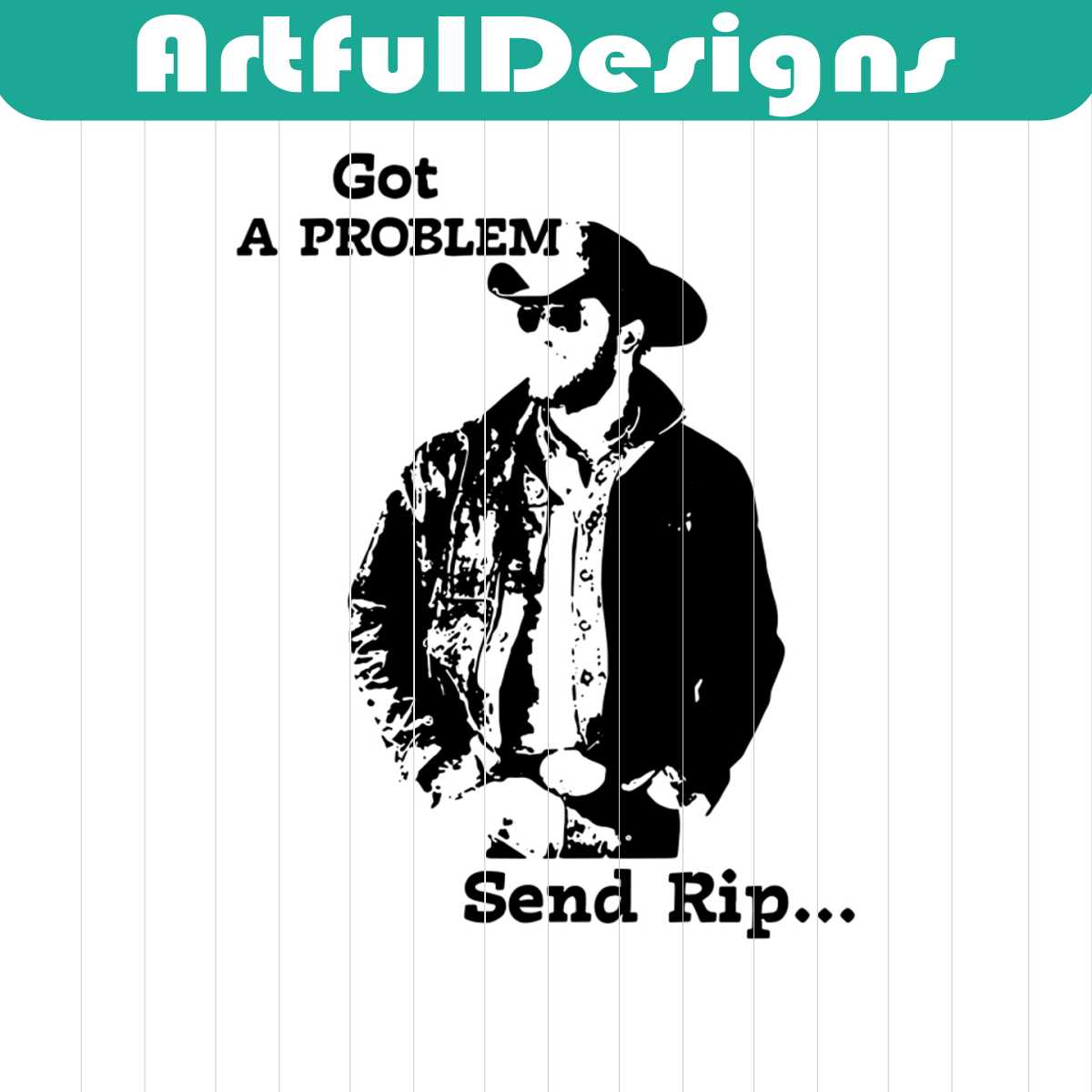 Yellowstone Got a Problem Send RIP SVG, Yellowstone SVG, Rip | Inspire ...