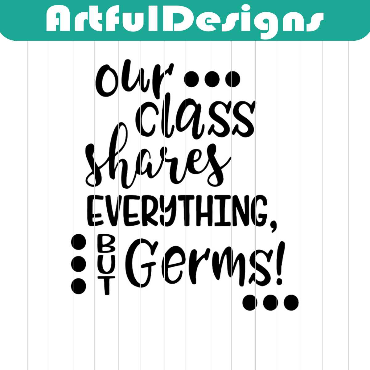 Our class shares everything, but germs svg, Classroom Teache | Inspire ...
