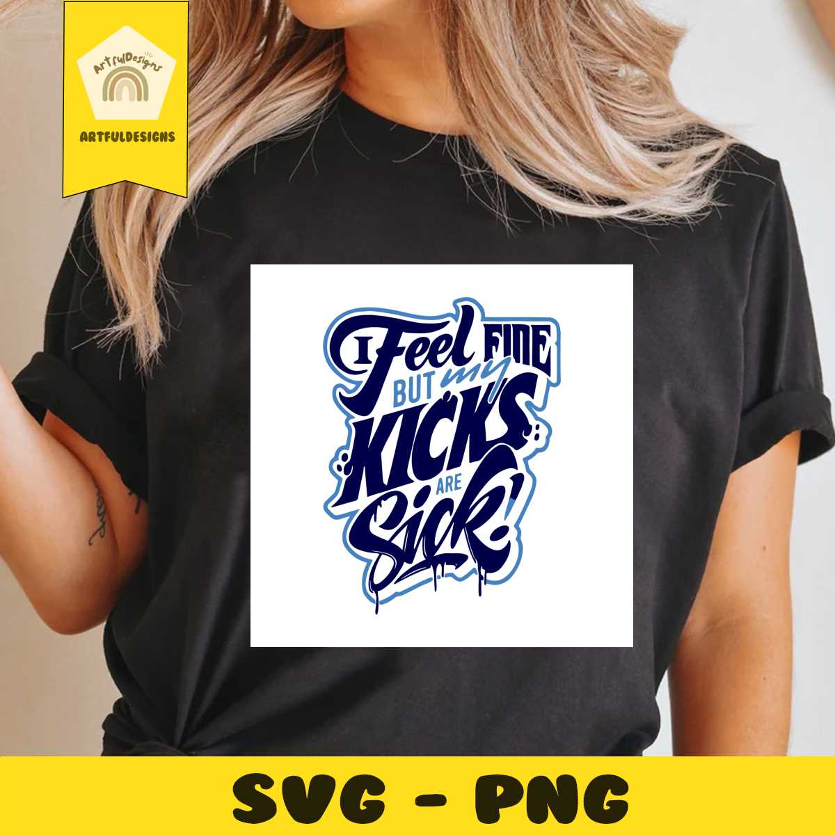 I Feel Fine But My Kicks Are Sick Svg, Trending Svg, Kicks S | Inspire ...