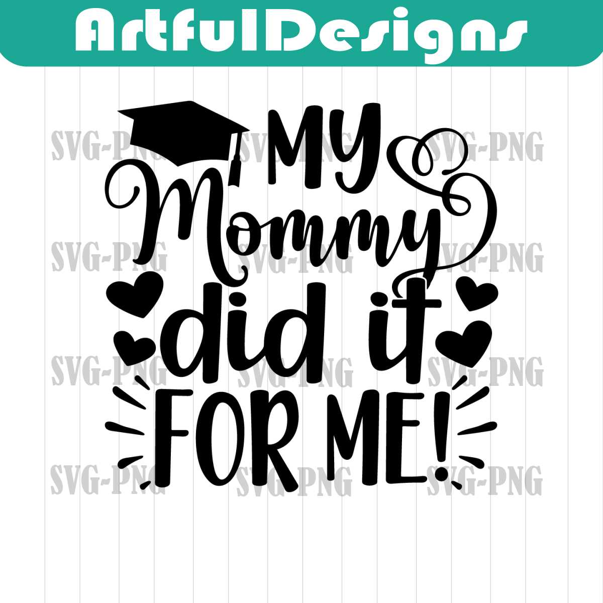 My Mommy Did It For Me, Mom Graduation svg, Graduation svg, - Inspire ...