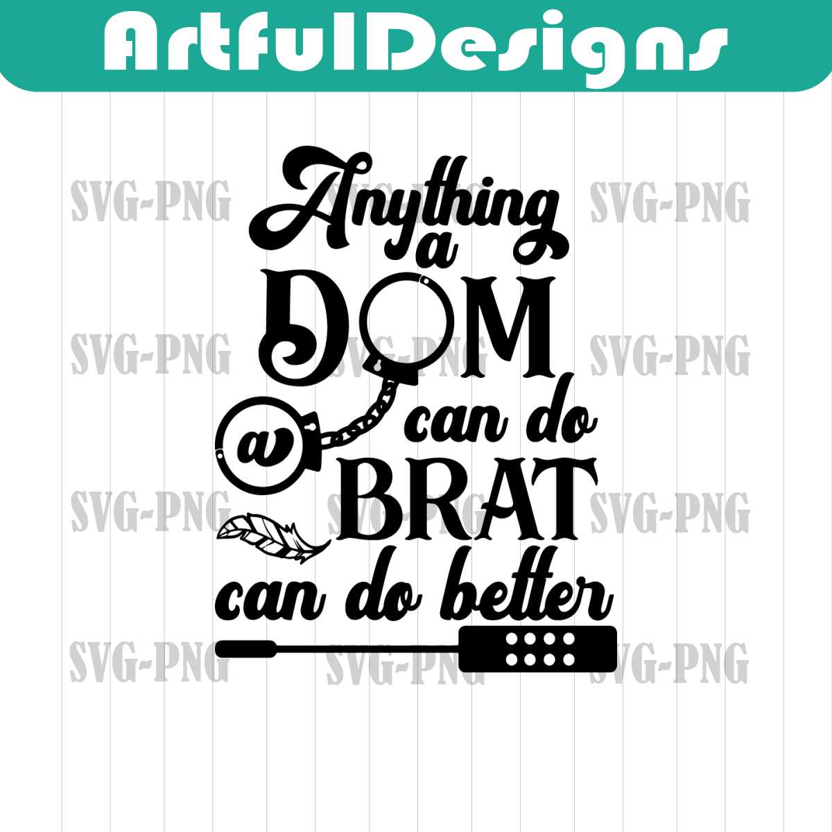 BDSM svg, Anything A Dom Can Do A Brat Can Do Better svg and | Inspire ...