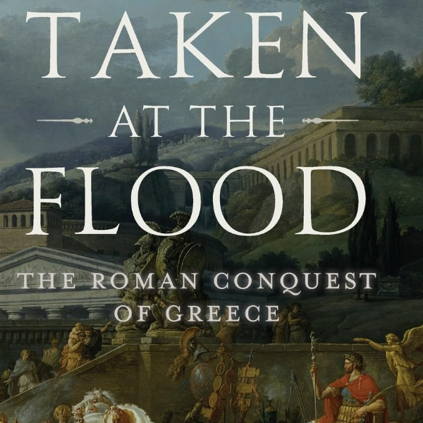 Taken at the Flood: The Roman Conquest of Greece (Ancient Wa - Inspire ...