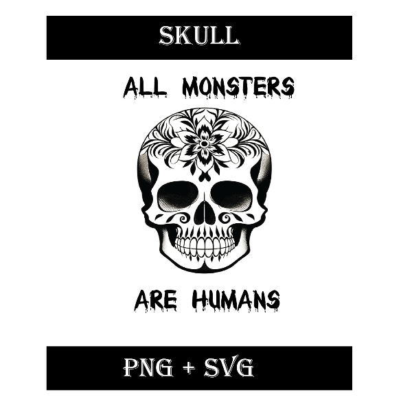All Monsters Are Humans Skull File SVG Vector File Instant D | Inspire ...