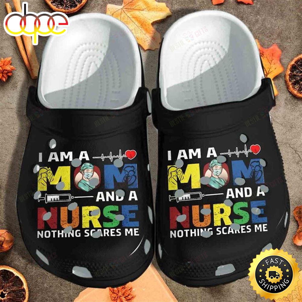I Am A Mom And A Nurse Nothing Scares Me Crocs Classic Clogs | Inspire ...
