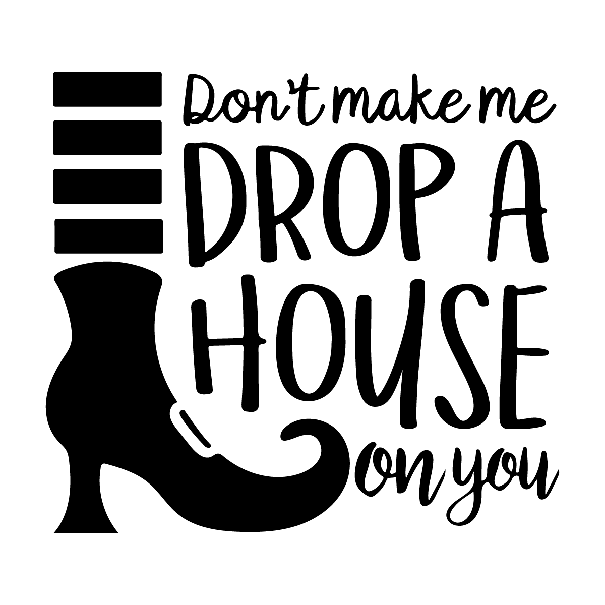 Don't make me drop a house on you Svg Digital Download Files | Inspire ...