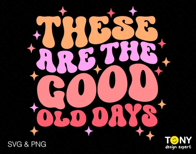 These Are The Good Old Days Svg Png, Good Vibes Svg, Trendy - Inspire ...