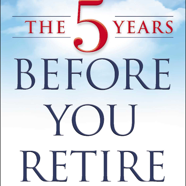 The 5 Years Before You Retire, Updated Edition: Retirement P | Inspire ...