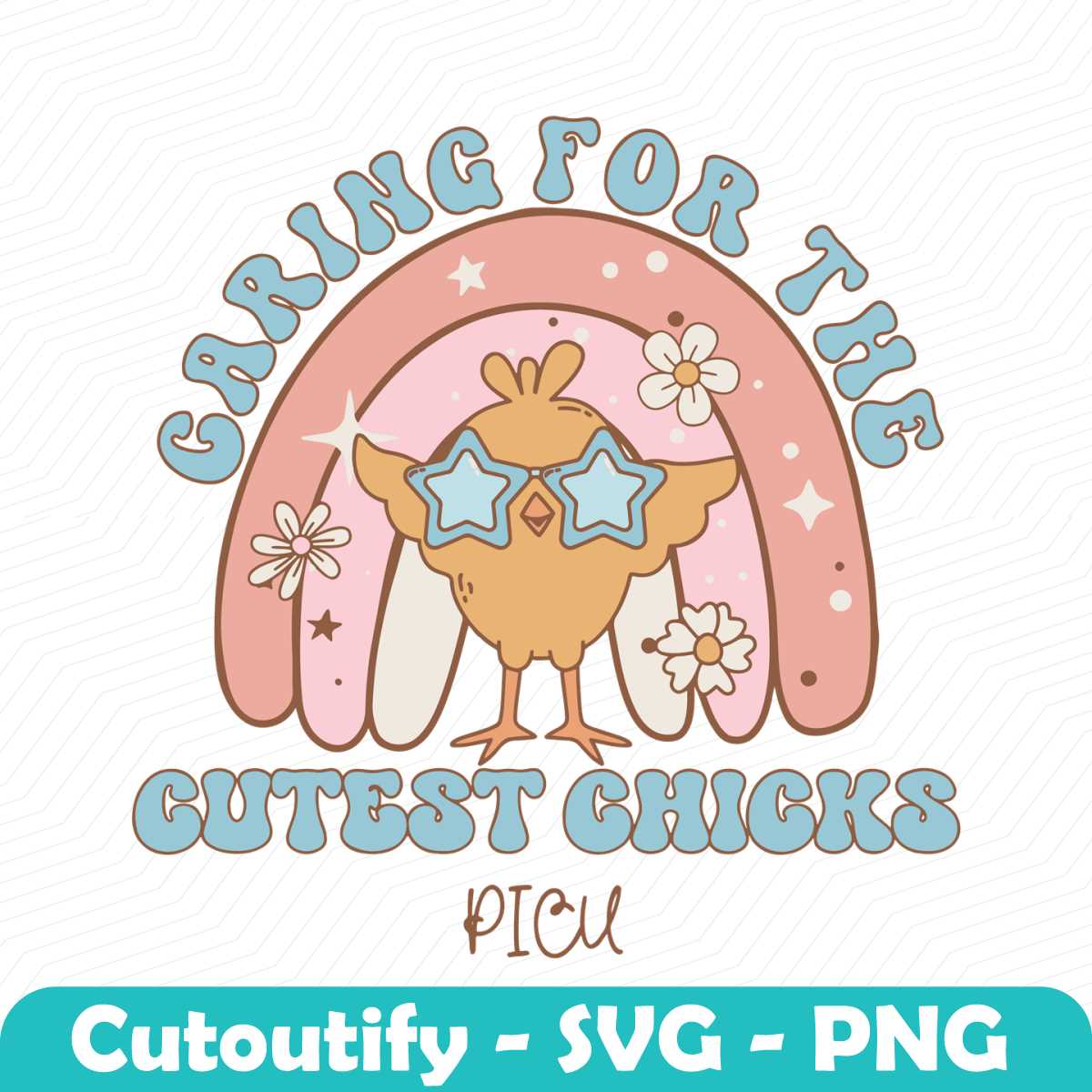 Caring For The Cutest Chicks PICU SVG | Inspire Uplift