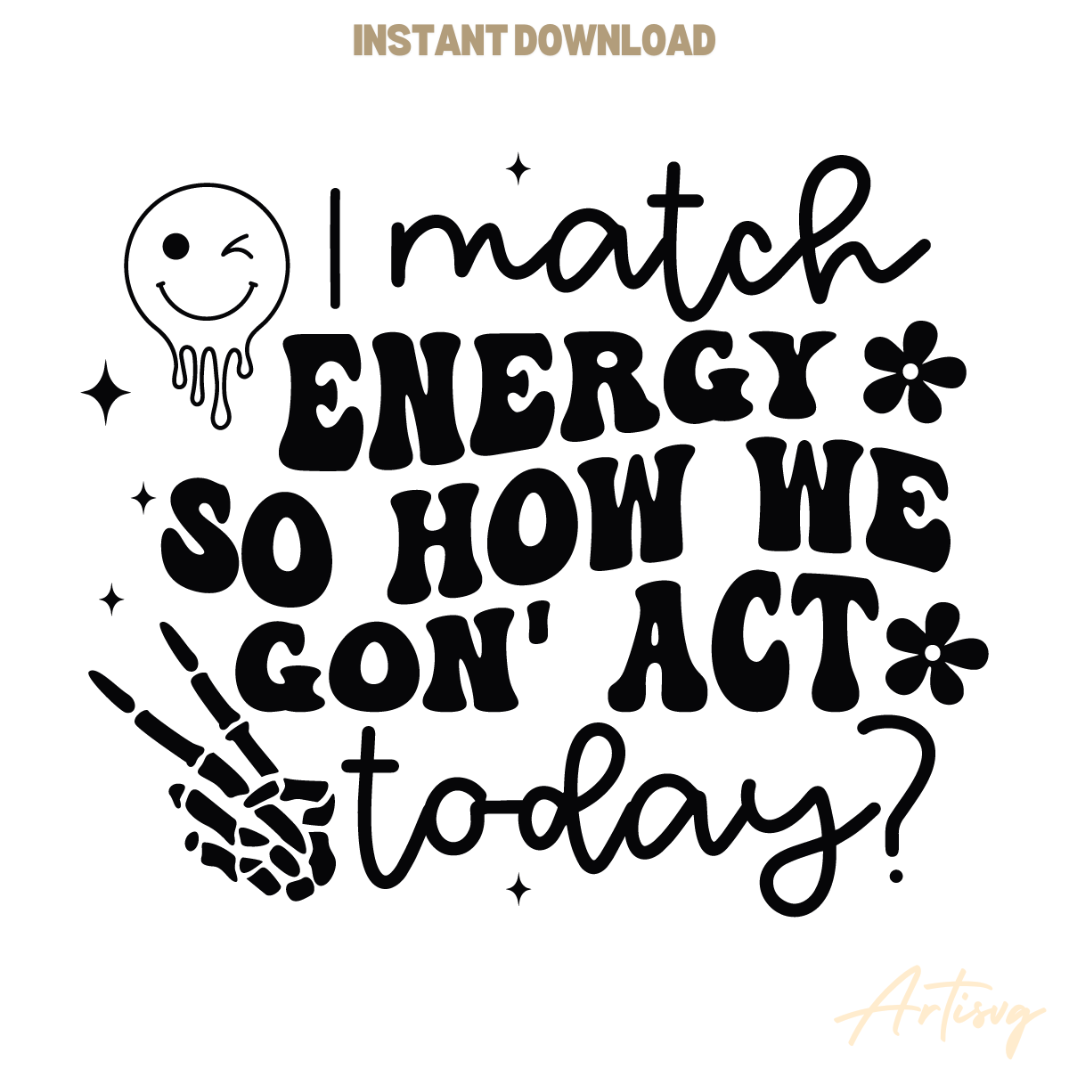 I Match Energy So How We Gon Act Today SVG | Inspire Uplift