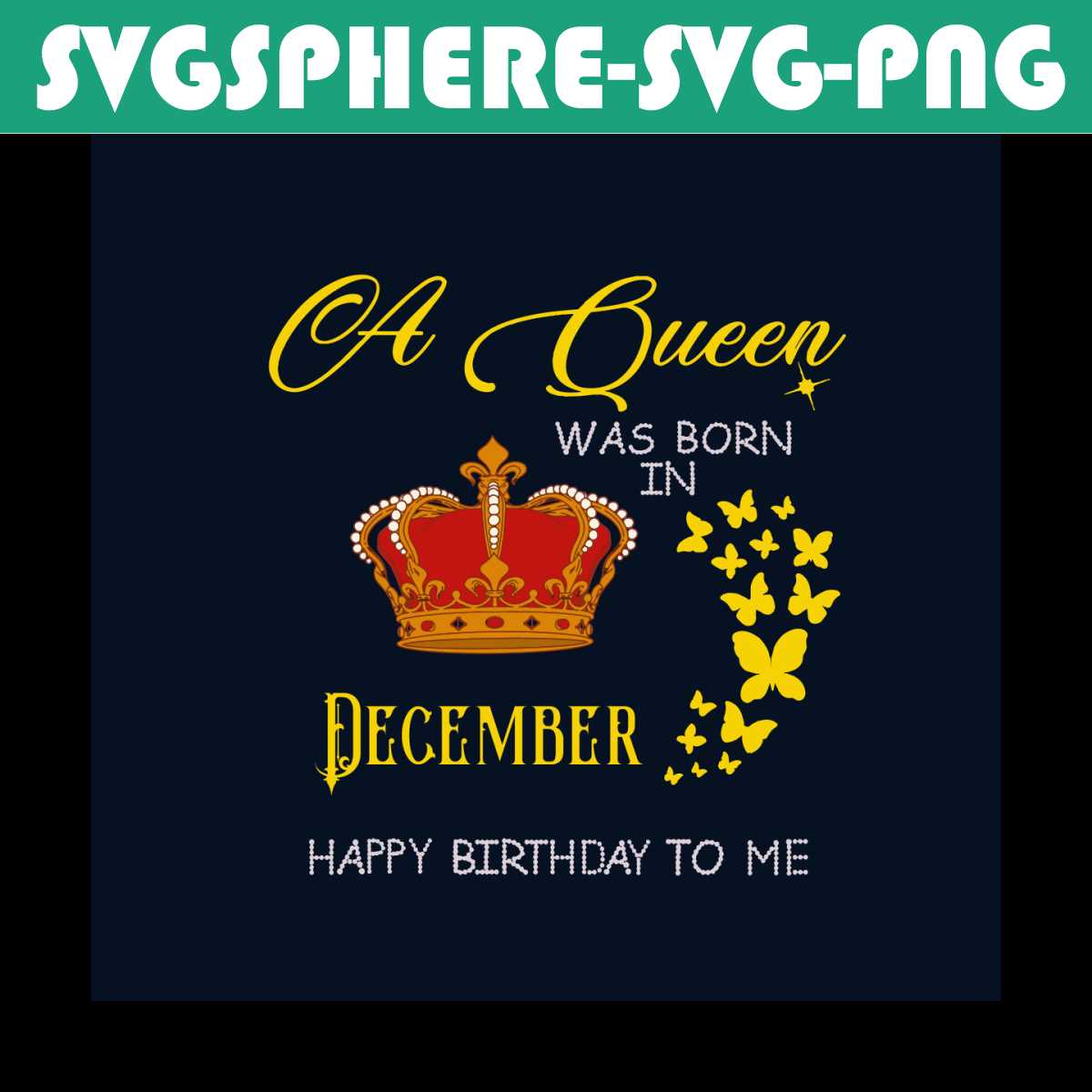 A Queen Was Born In December Happy Birthday To Me Svg, Birth | Inspire ...