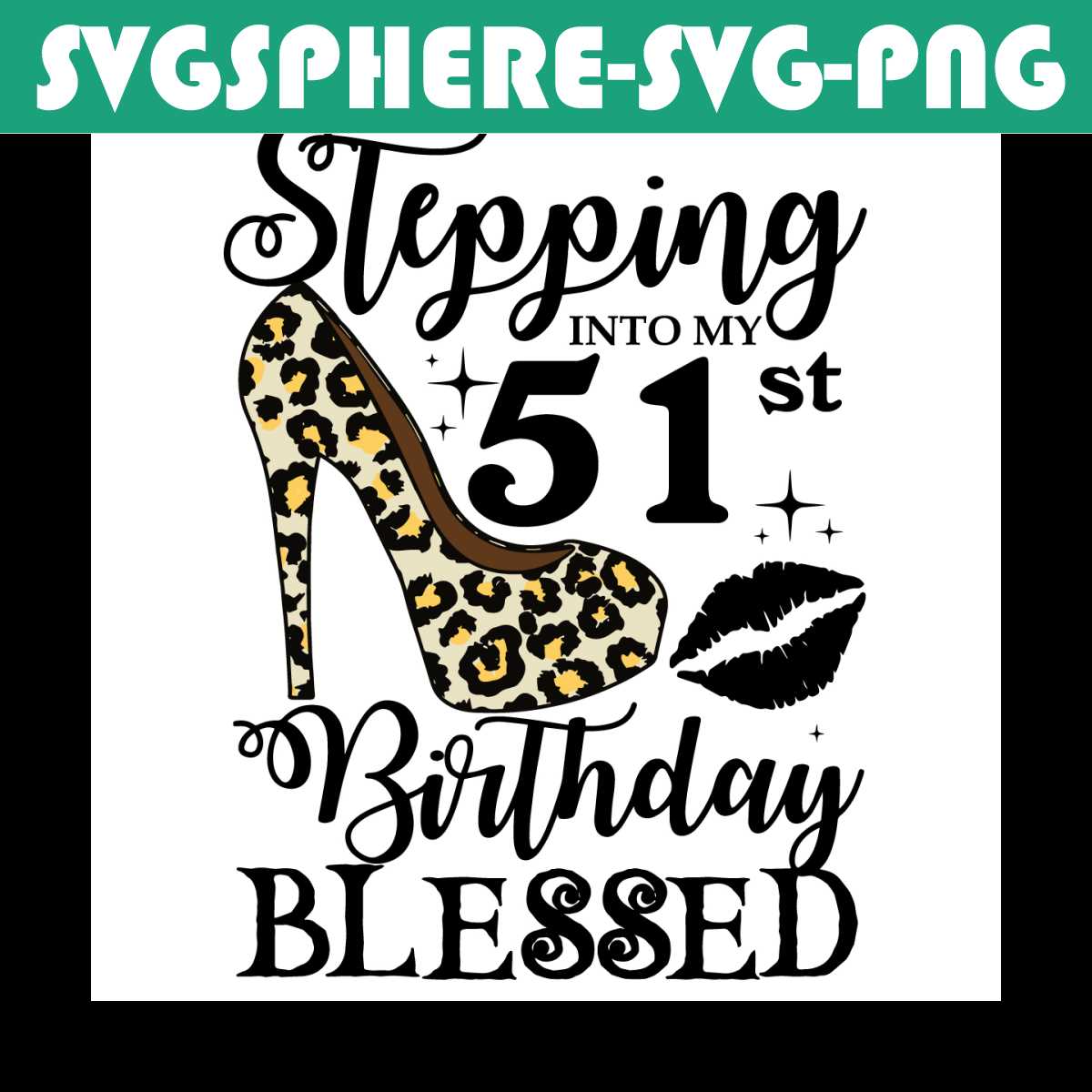 Stepping Into My 51st Birthday Blessed Svg, Birthday Svg, 51 | Inspire ...