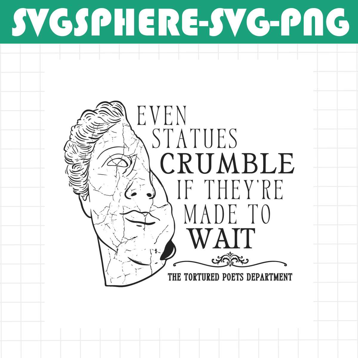 Even Statues Crumble If They Are Made To Wait SVG - Inspire Uplift