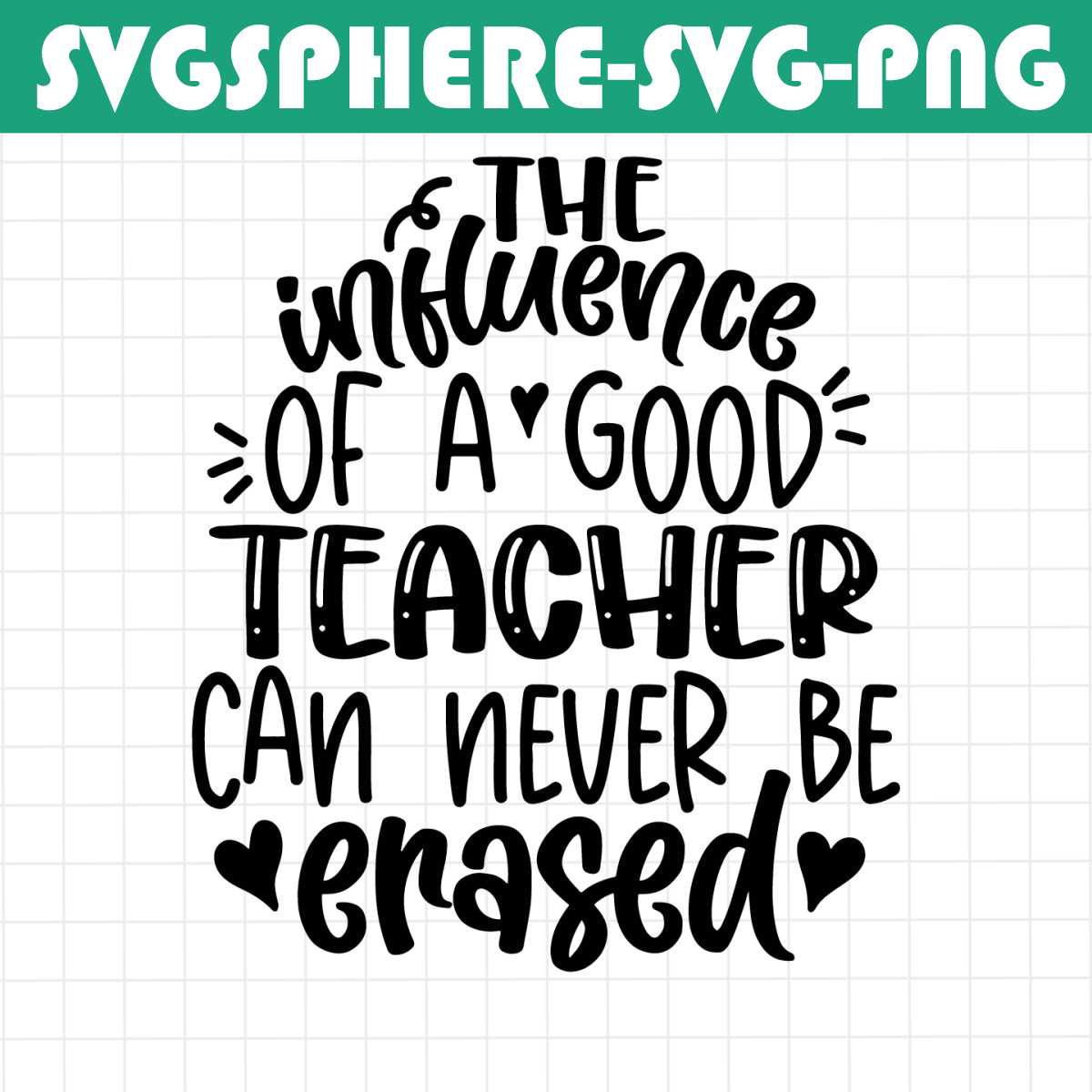 The Influence of a Good Teacher Can Never Be Erased SVG File | Inspire ...