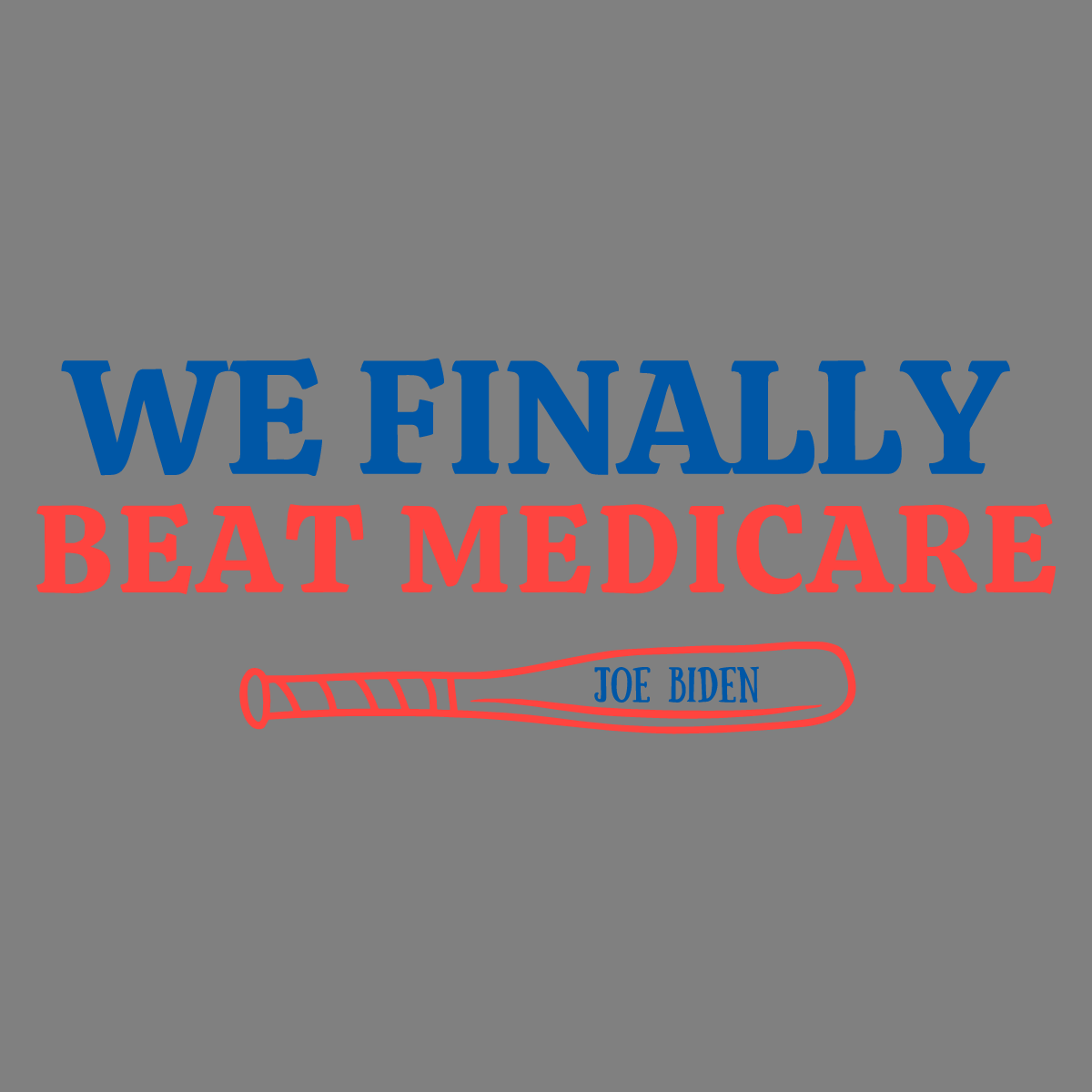 Joe Biden We Finally Beat Medicare SVG Digital Download File | Inspire ...