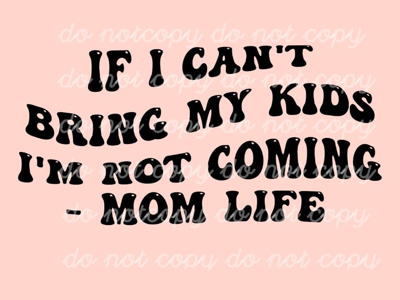 If I can't bring my kids mom life Png/svg | Inspire Uplift