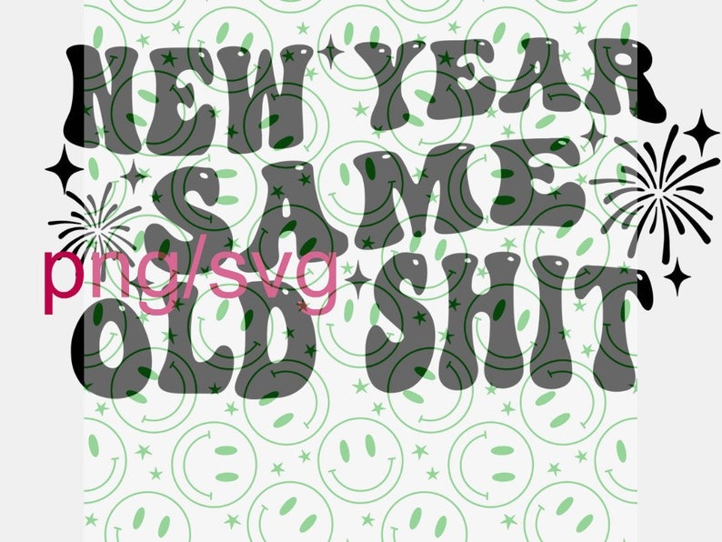 New year Same OLD SHIT svg/png | Inspire Uplift