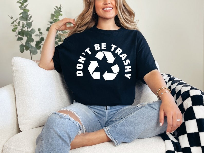 Don't Be Trashy Earth Day Recycle Climate Change Eco- Friend | Inspire ...