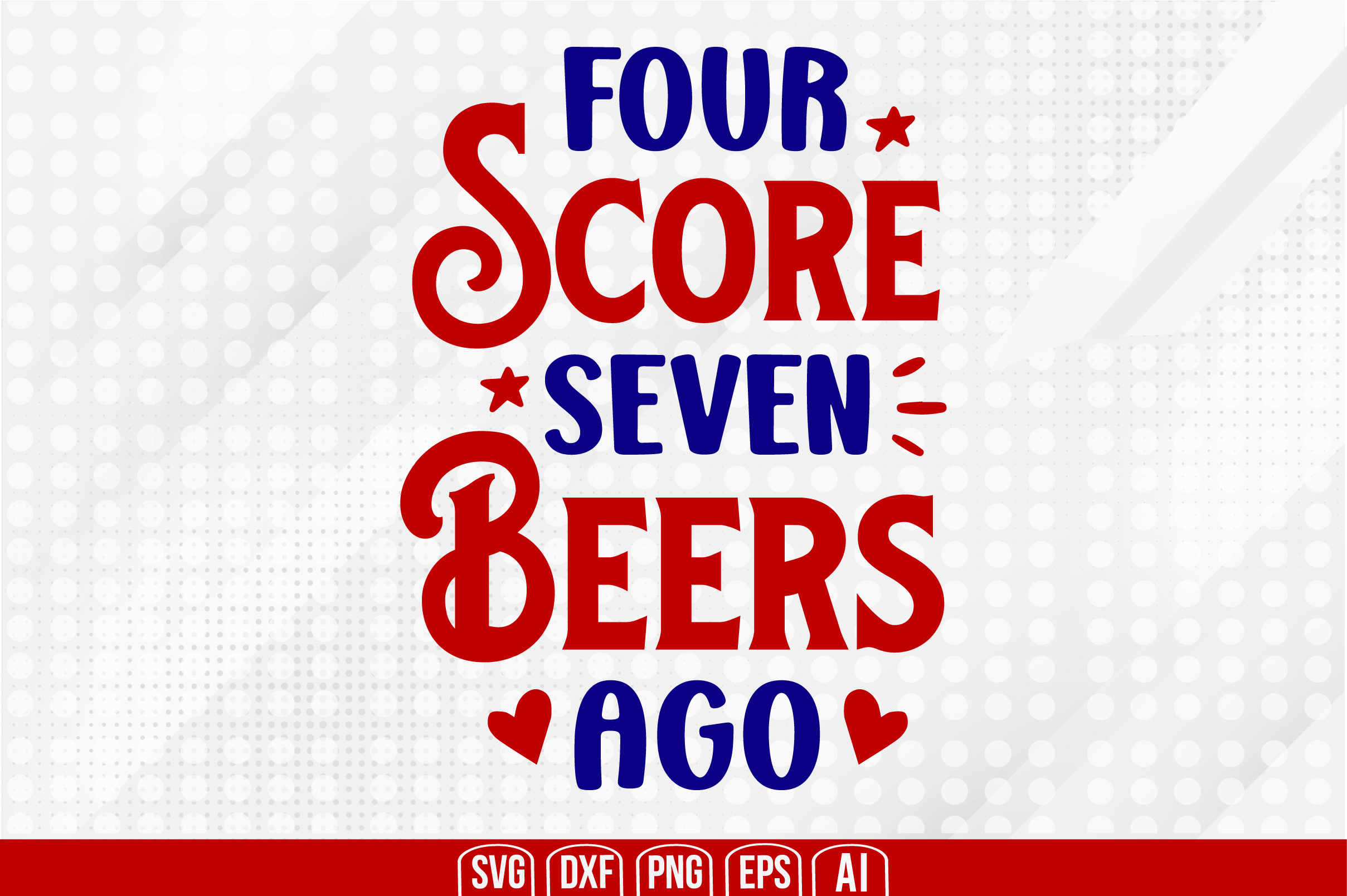 Four Score Seven Beers Ago Svg, 4th of July Svg, Happy 4th O - Inspire ...