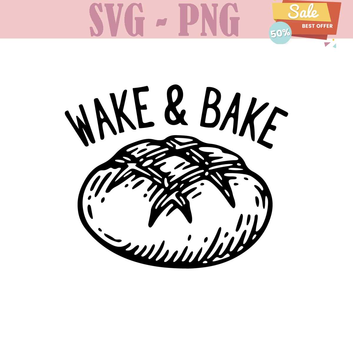 Wake and Bake Funny Sourdough SVG | Inspire Uplift