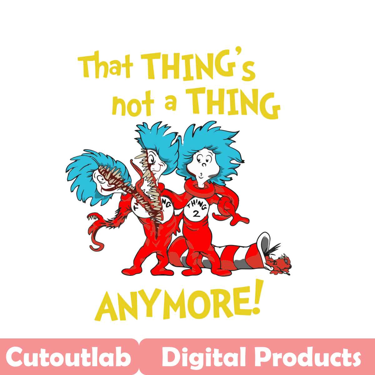 That Thing's Not a Thing Anymore Svg, Dr Seuss Svg, Thing 1 | Inspire ...