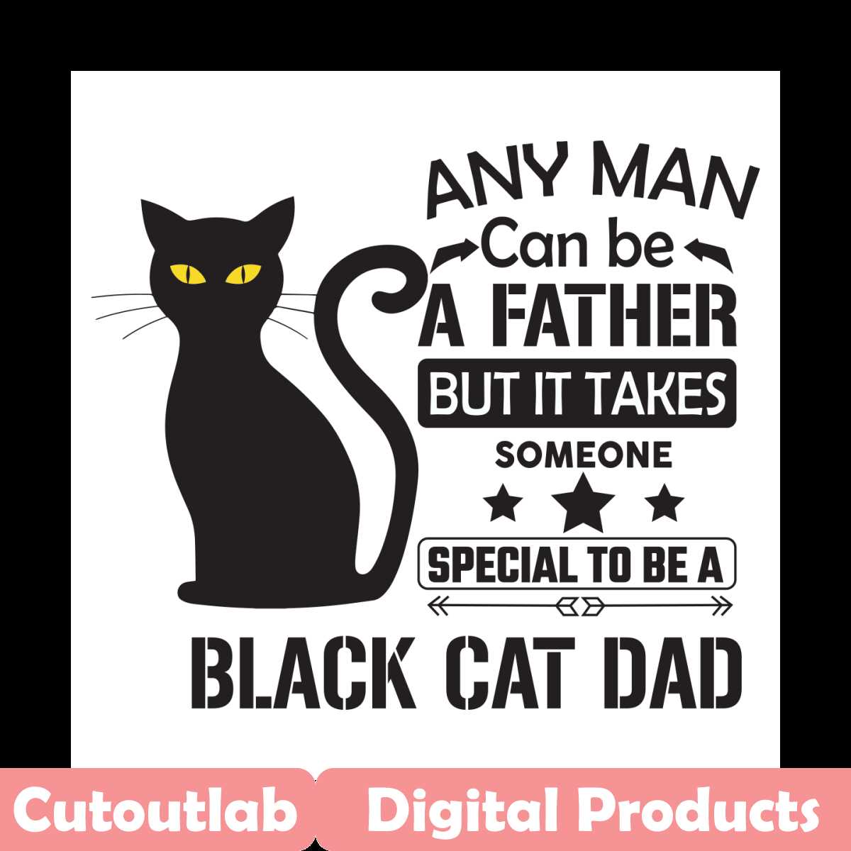 Any Man Can Be A Father Svg, Trending Svg, Black Cat Dad Svg | Inspire ...