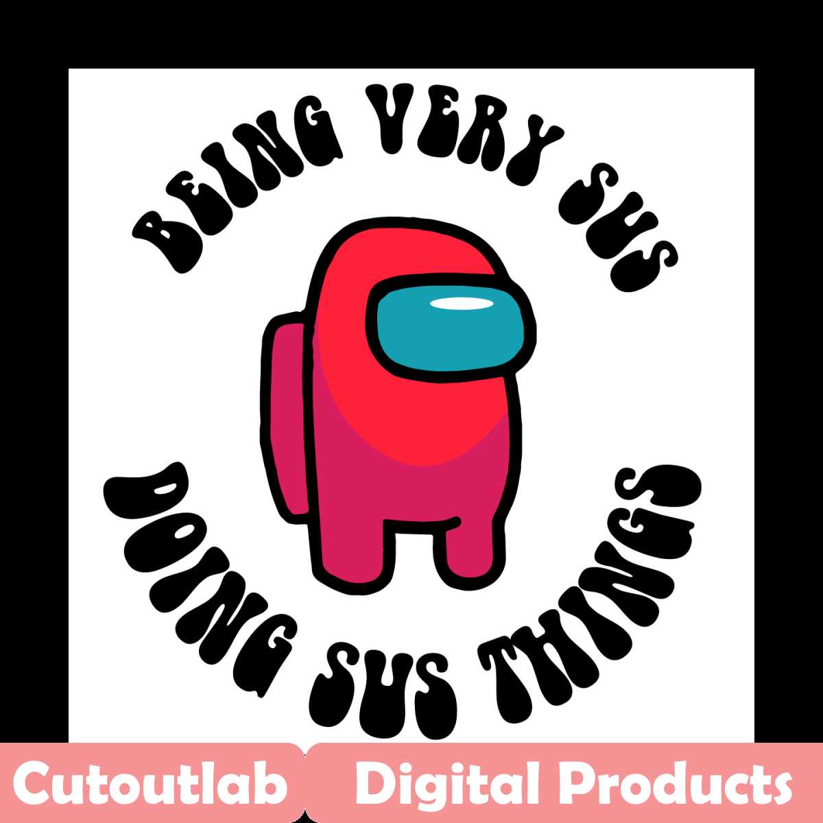 Among Us Being Very Sus Doing Sus Things Svg, Trending Svg, - Inspire ...