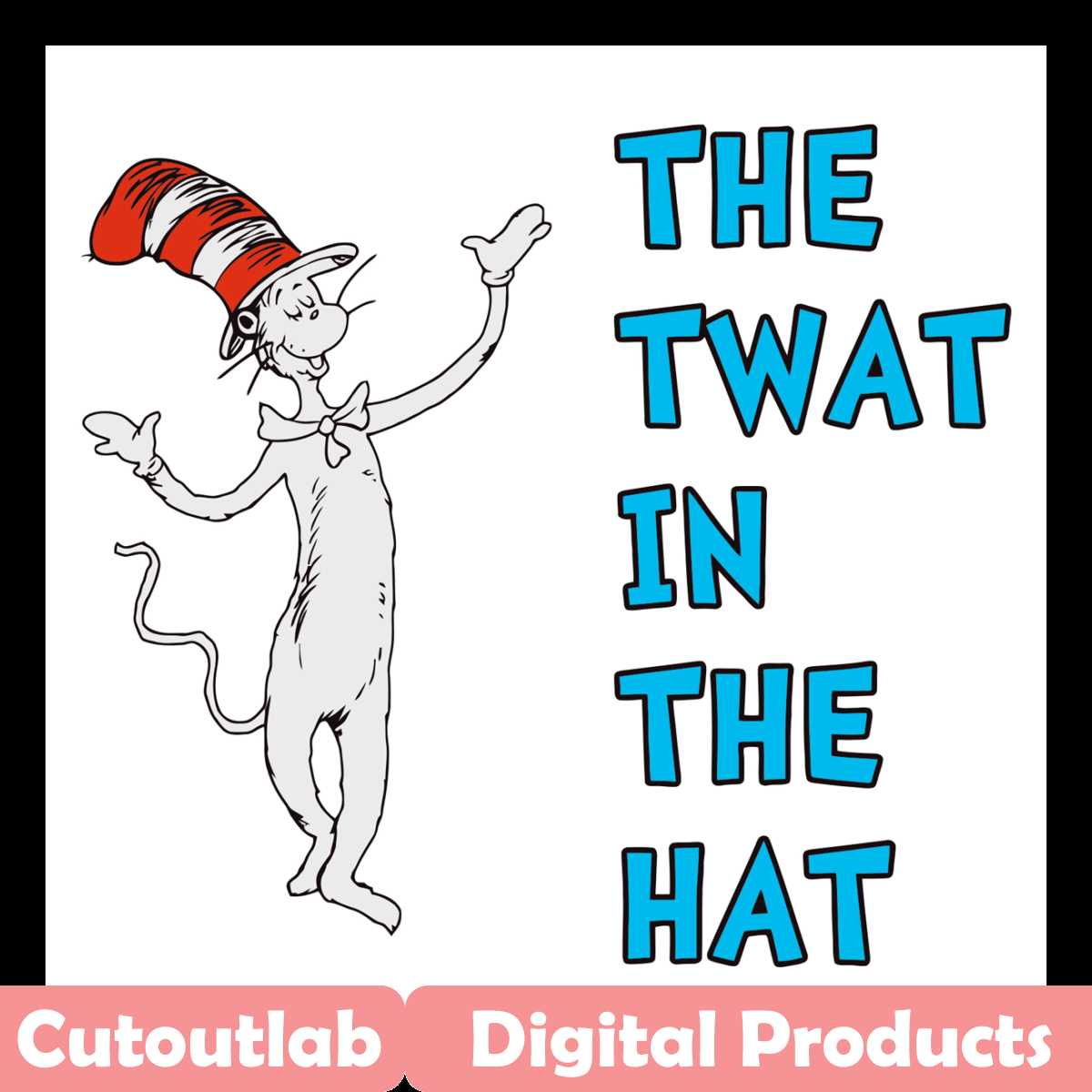 The Twat In The Hat Svg, Trending Svg, Dr Seuss Svg, Thing S | Inspire ...