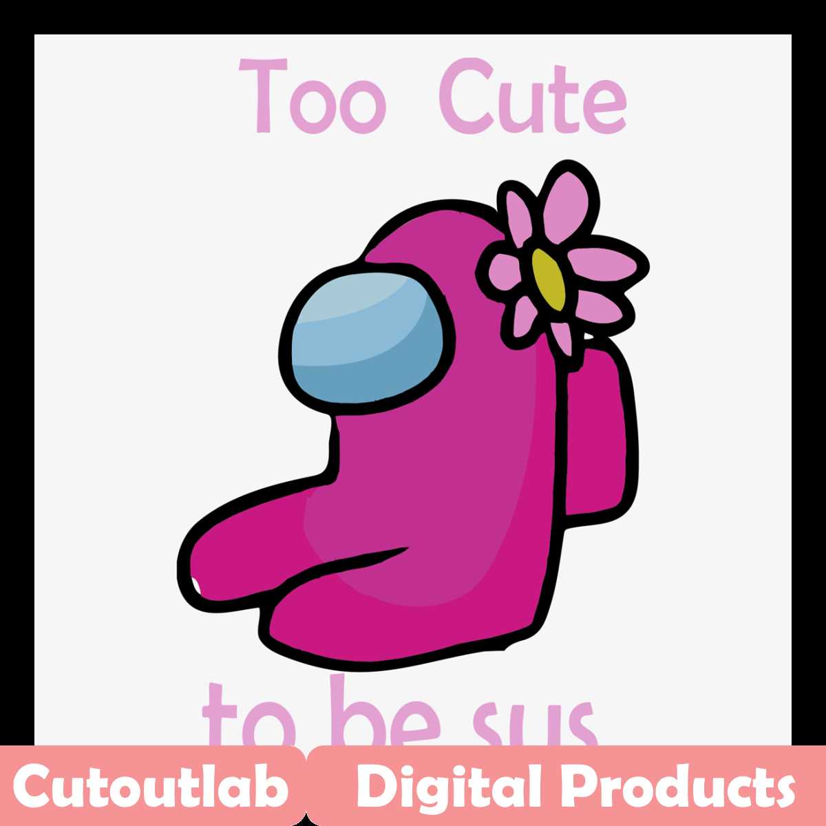 Too Cute To Be Sus Svg, Trending Svg, Too Cute To Be Sus Svg | Inspire ...