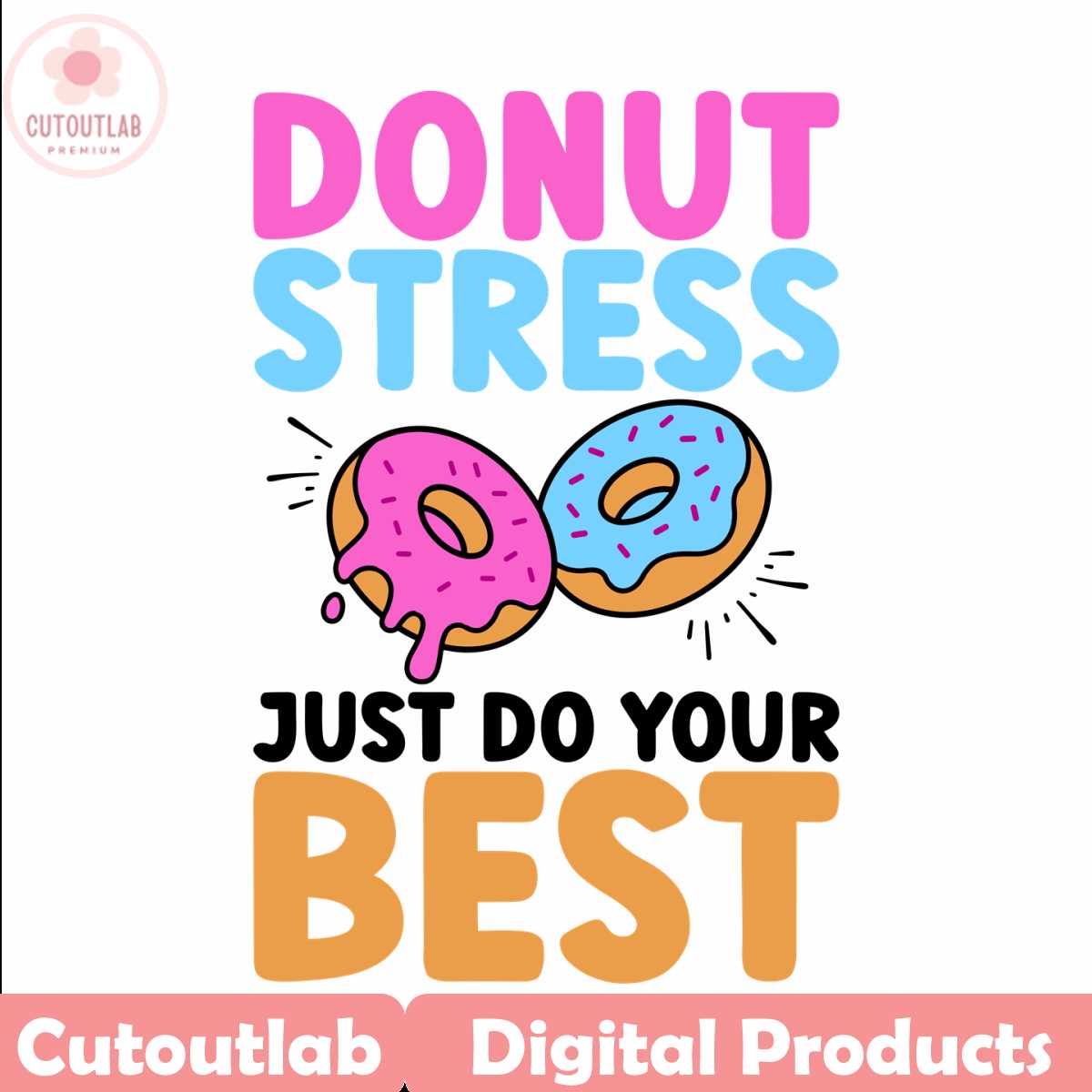Donut Stress Just Do Your Best PNG | Inspire Uplift