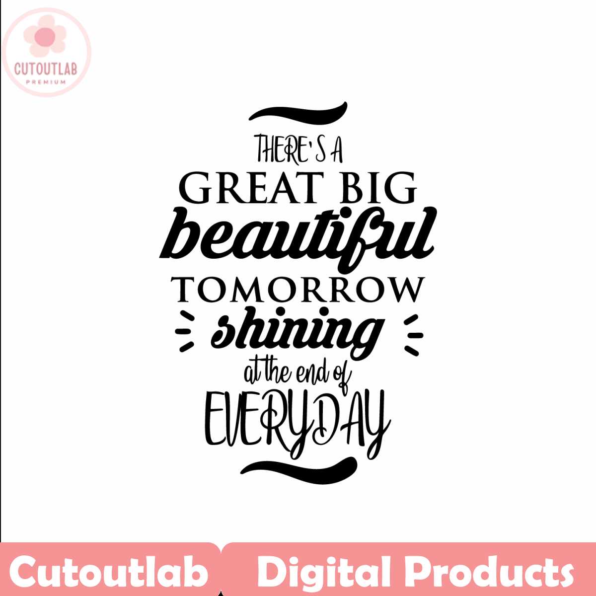 Theres A Great Big Beautiful Tomorrow Svg | Inspire Uplift