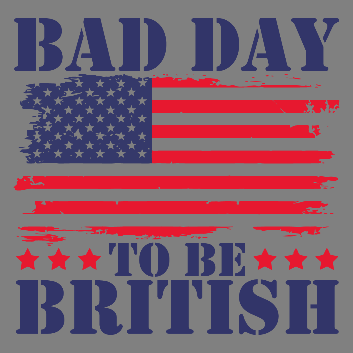 Bad Day To Be British US Flag SVG Digital Download Files | Inspire Uplift