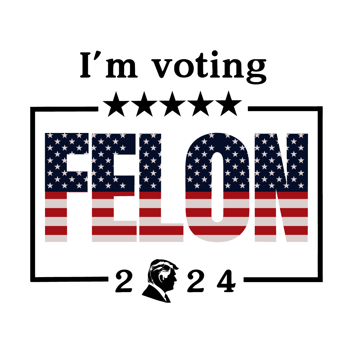 Im Voting For A Felon 2024 Trump For President SVG | Inspire Uplift