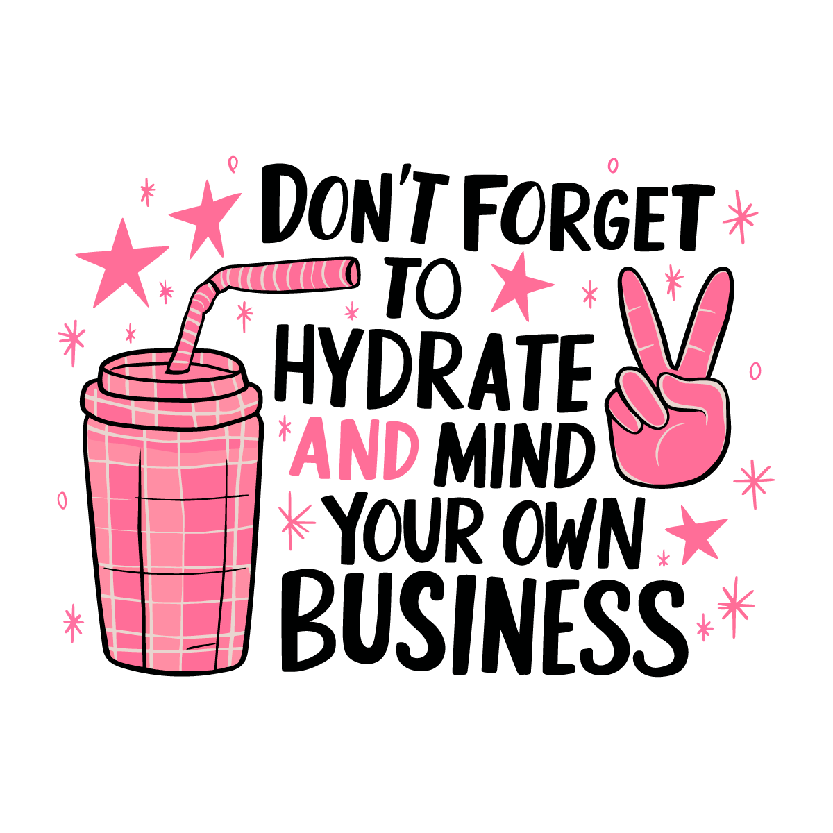 Funny Quotes Don't Forget To Hydrate And Mind Your own Busin | Inspire ...