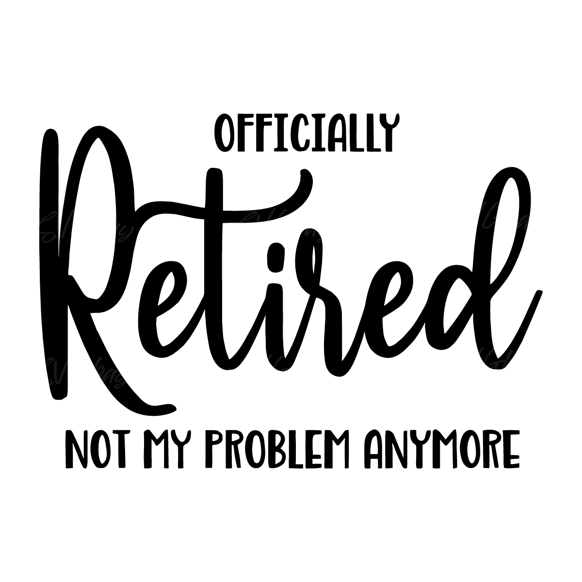 Officially Retired Not My Problem Anymore SVG | Inspire Uplift
