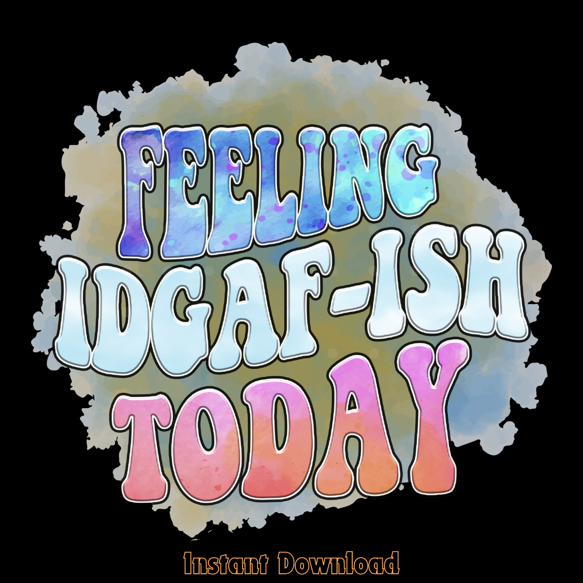 Feeling IDGAF-ISH Today PNG Design Digital Download Files | Inspire Uplift